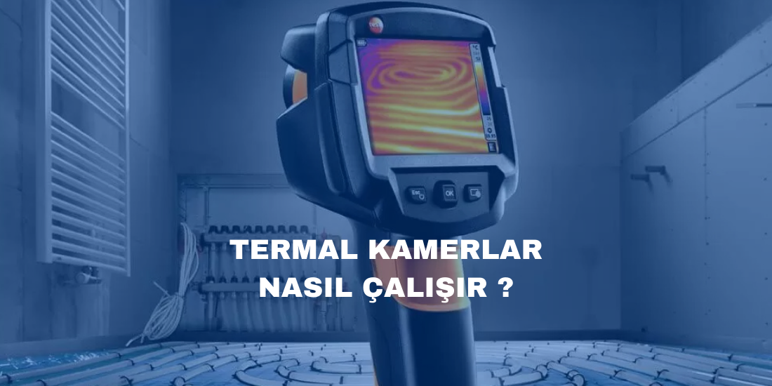 Termal Kameralar Nasıl Çalışır